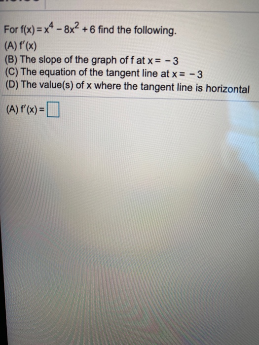 Solved For f(x)= x4 - 8x2 + 6 find the following. (A) f'(x) | Chegg.com