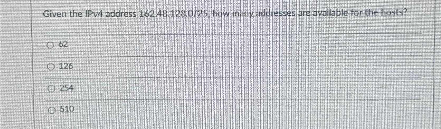 Solved Given the IPv4 address 162.48128.025, how many | Chegg.com Solved Given the IPv4 address 162.48128.025, how many | Chegg.com