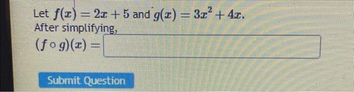 Solved Let f(x)=2x+5 and g(x)=3x2+4x. After simplifying, | Chegg.com