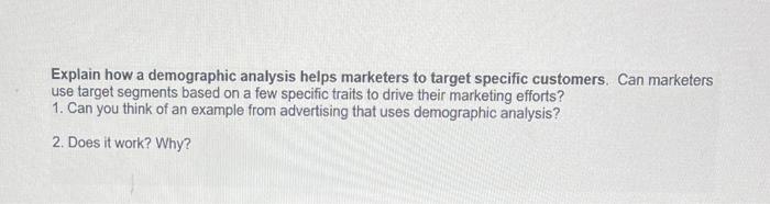 Solved Explain how a demographic analysis helps marketers to | Chegg.com
