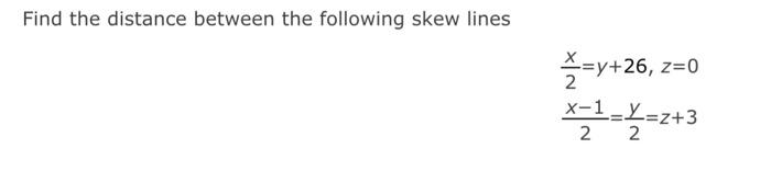 Solved Find the distance between the following skew lines | Chegg.com