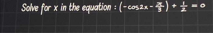 Solved Solve for x in the equation: (-cos2x-) + ½/12 = 0 | Chegg.com