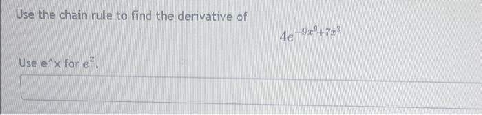 Solved Use the chain rule to find the derivative of 4e ^ (- | Chegg.com