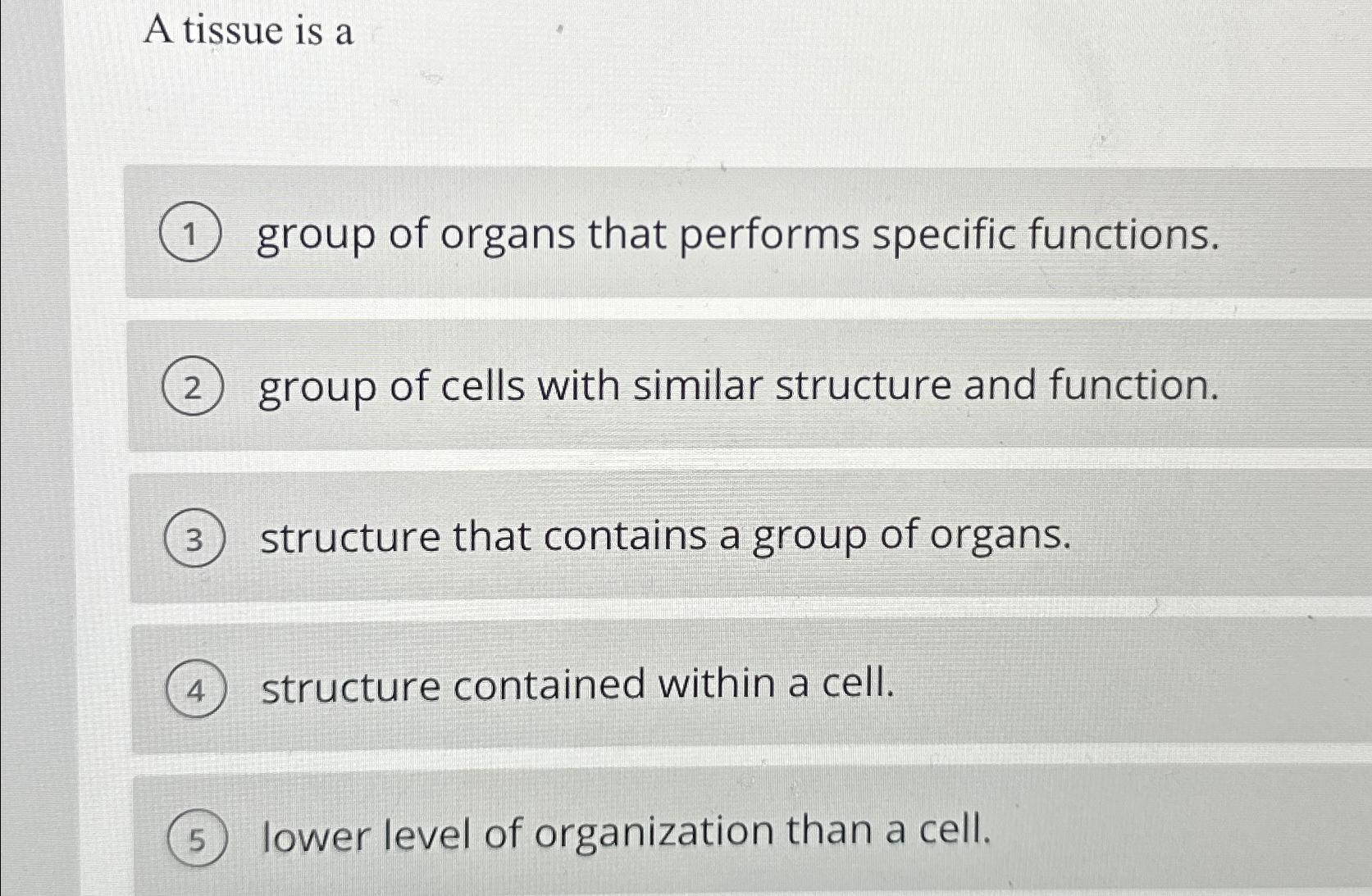 Solved A tissue is agroup of organs that performs specific | Chegg.com