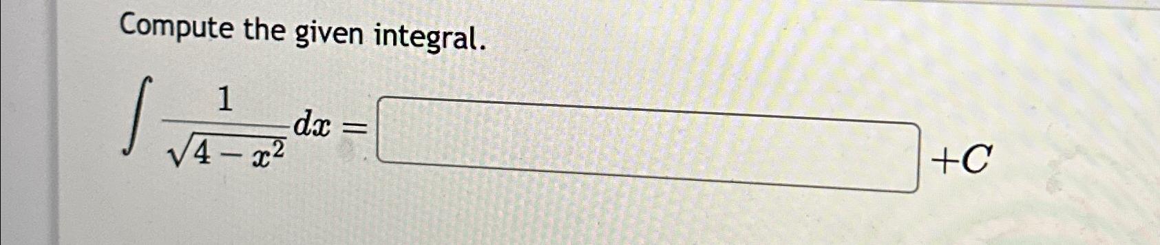 Solved Compute the given integral.∫﻿﻿14-x22dx= | Chegg.com