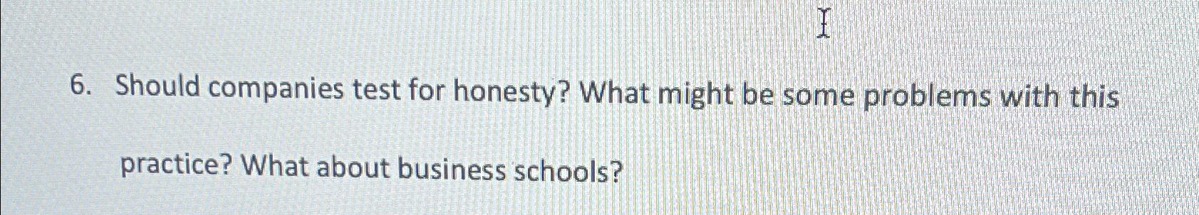 Solved Should companies test for honesty? What might be some | Chegg.com