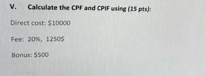 Solved V. Calculate the CPF and CPIF using (15 pts): Direct | Chegg.com
