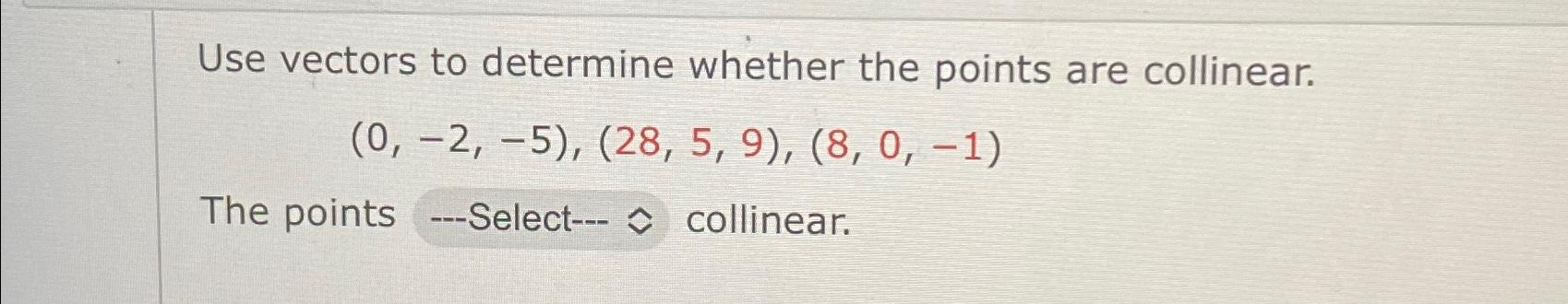 Solved Use vectors to determine whether the points are | Chegg.com