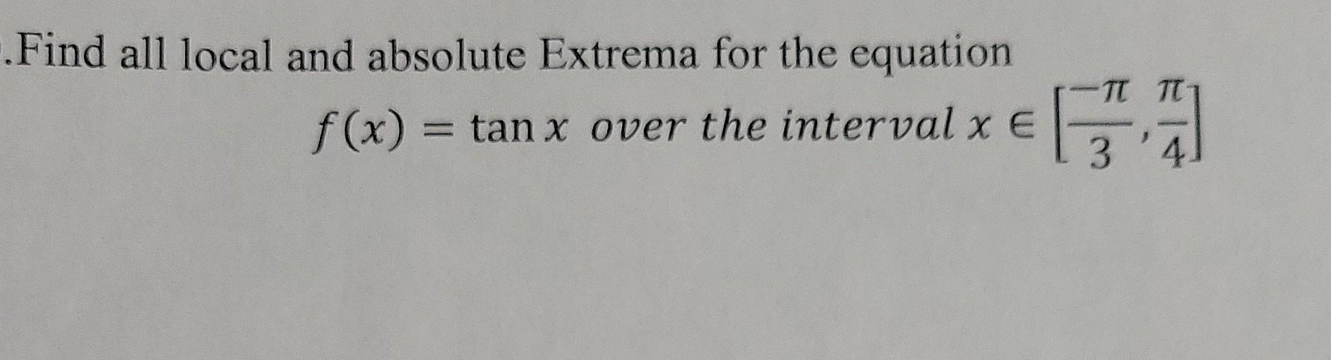 Solved .Find all local and absolute Extrema for the equation | Chegg.com