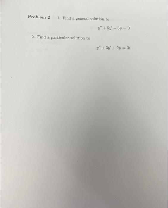 Solved Problem 2 1. Find a general solution to y′′+5y′−6y=0 | Chegg.com