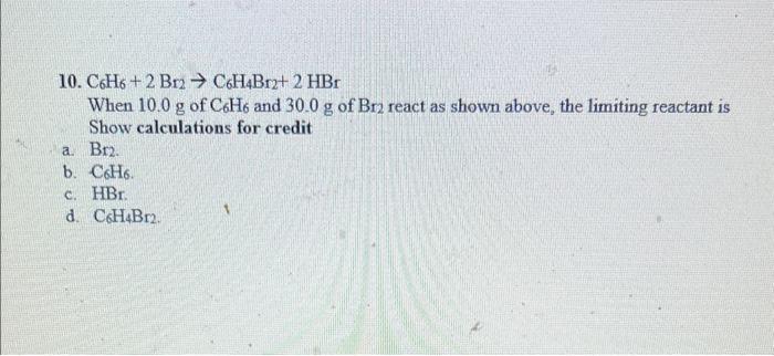 Solved 10. C6H6+2Br2→C6H4Br2+2HBr When 10.0 g of C6H6 and | Chegg.com
