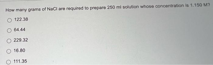 Solved How many grams of NaCl are required to prepare 250ml | Chegg.com