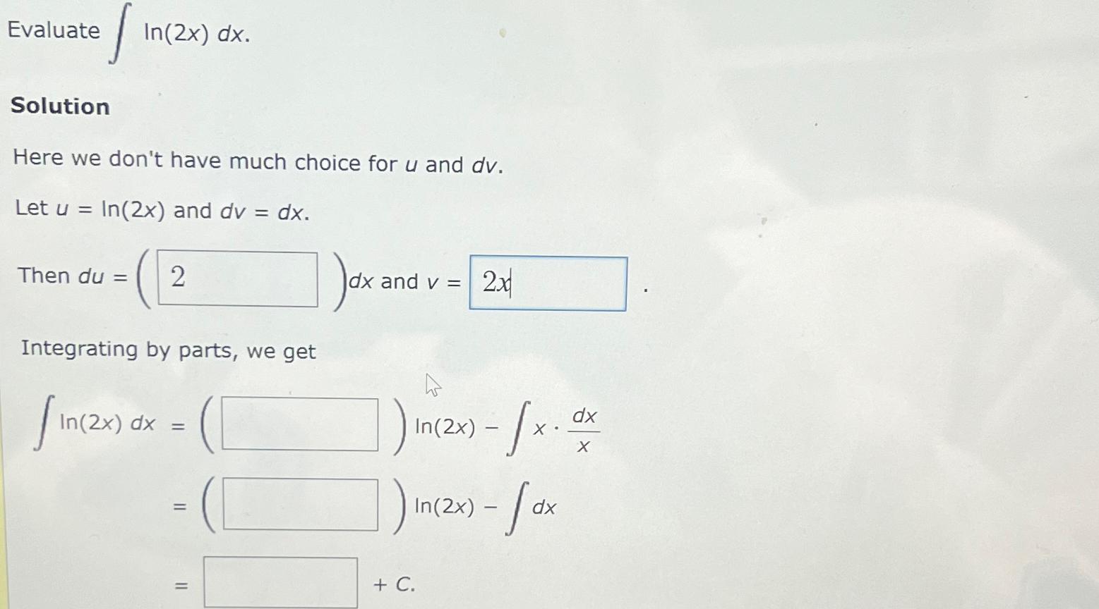 Solved Evaluate ∫﻿﻿ln(2x)dxSolutionHere we don't have much | Chegg.com