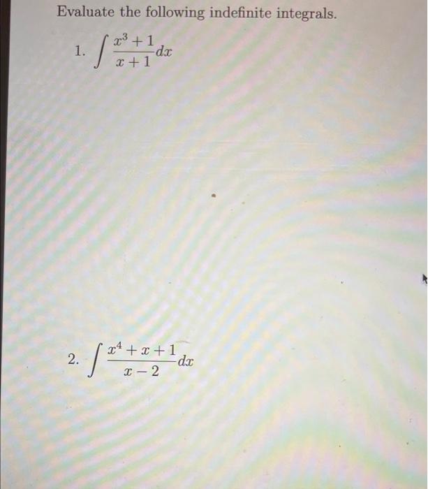 Solved Evaluate the following indefinite integrals. 1. | Chegg.com