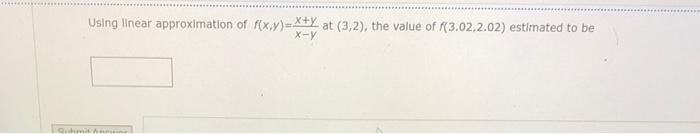 Solved Using linear approximation of f(x,y)=x−yx+y at (3,2), | Chegg.com