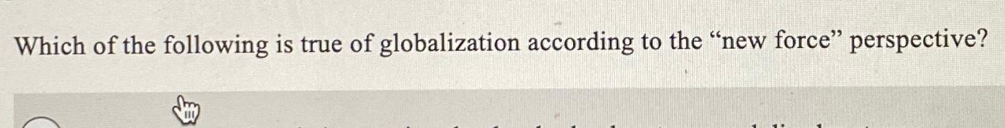 Solved Which of the following is true of globalization | Chegg.com