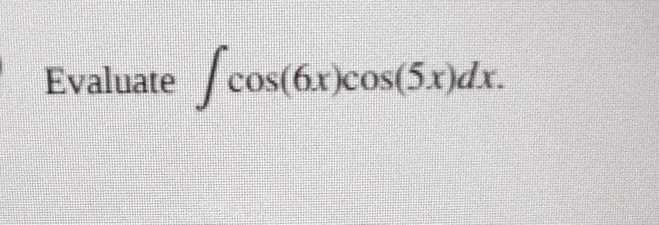 Solved Evaluate ſcos(61)cos(52)dx . | Chegg.com
