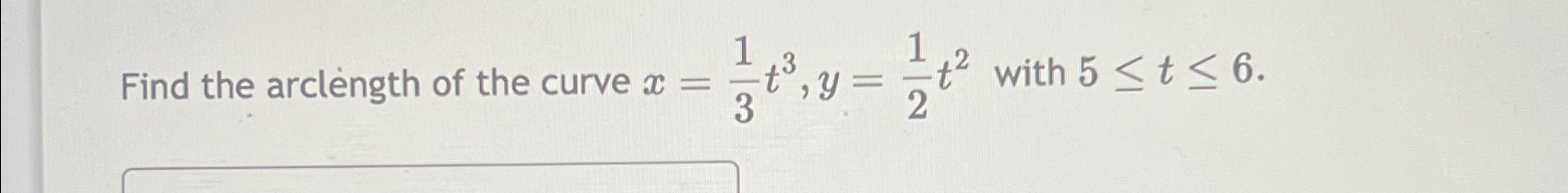 Solved Find the arclength of the curve x=13t3,y=12t2 ﻿with | Chegg.com