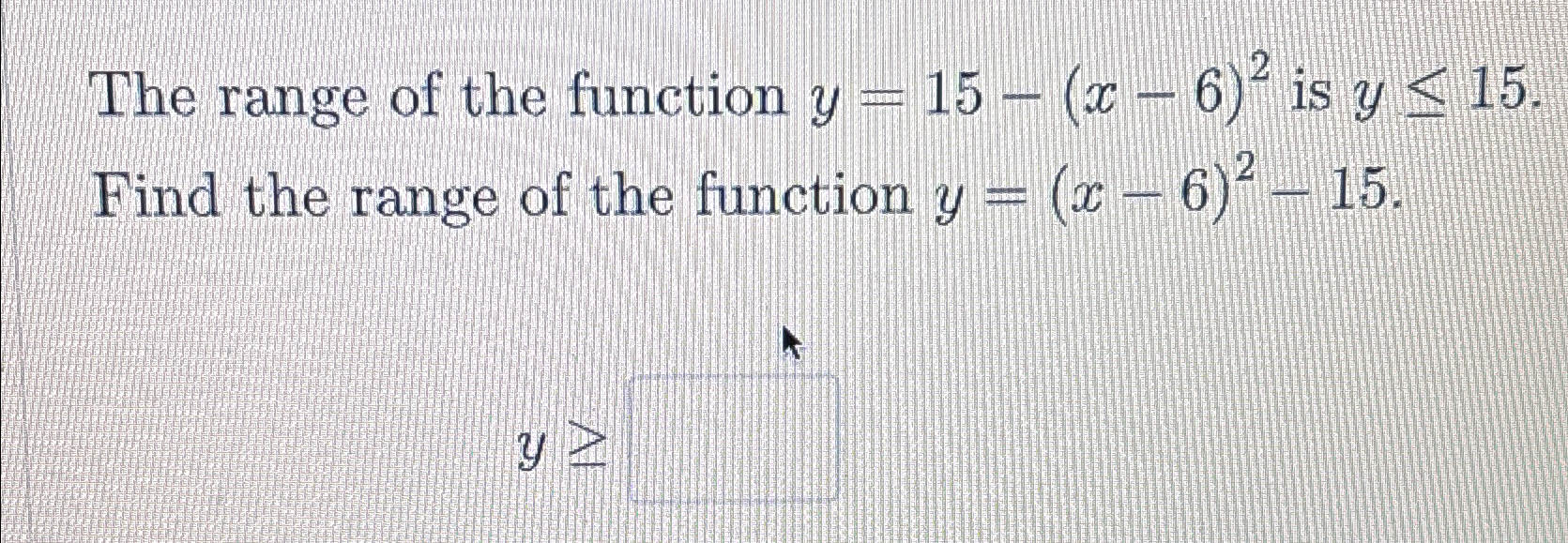 The range of the function y=15-(x-6)2 ﻿is y≤15. ﻿Find | Chegg.com