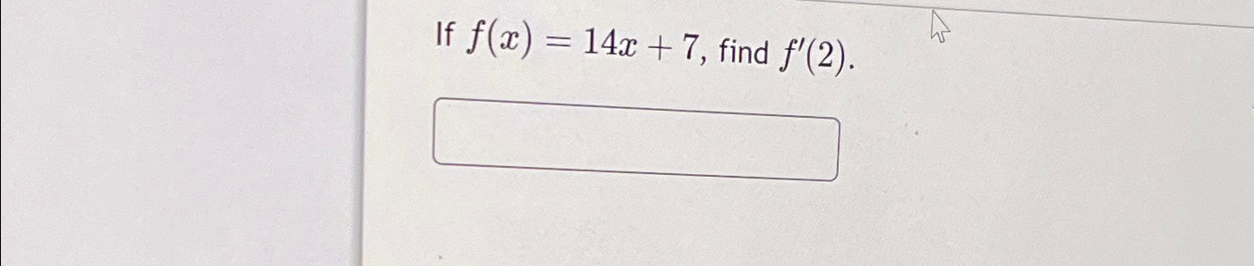 Solved If f(x)=14x+7, ﻿find f'(2) | Chegg.com