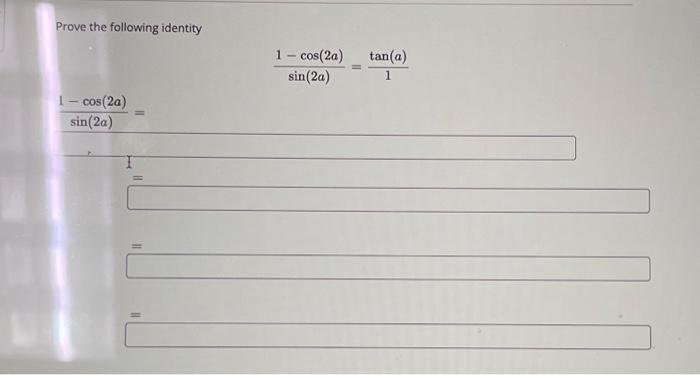 Solved Prove the following identity 1 - cos(2a) sin (2a) = 1 | Chegg.com