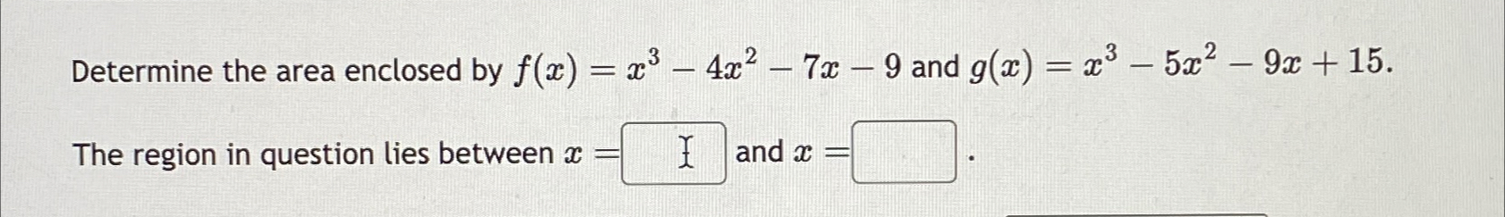 Solved Determine the area enclosed by f(x)=x3-4x2-7x-9 ﻿and | Chegg.com