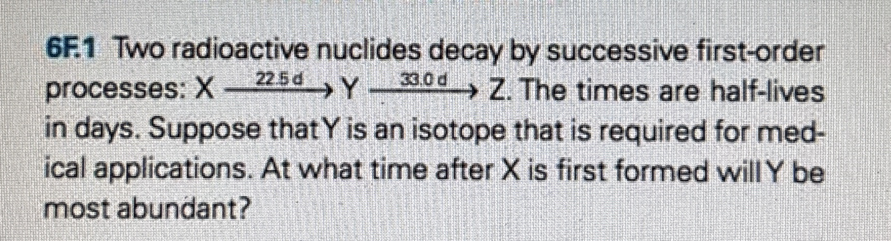 Solved 6F1 ﻿Two radioactive nuclides decay by successive | Chegg.com