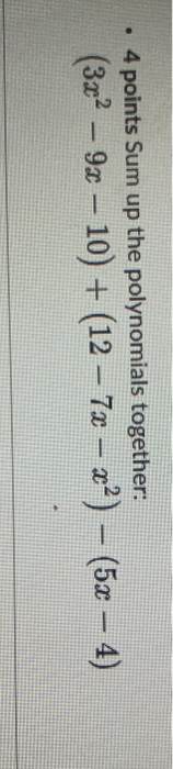 Solved . 4 points Sum up the polynomials together: (3x2 – 9x | Chegg.com
