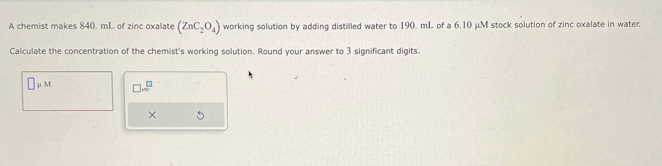 Solved A chemist makes 840.mL ﻿of zinc oxalate (ZnC2O4) | Chegg.com