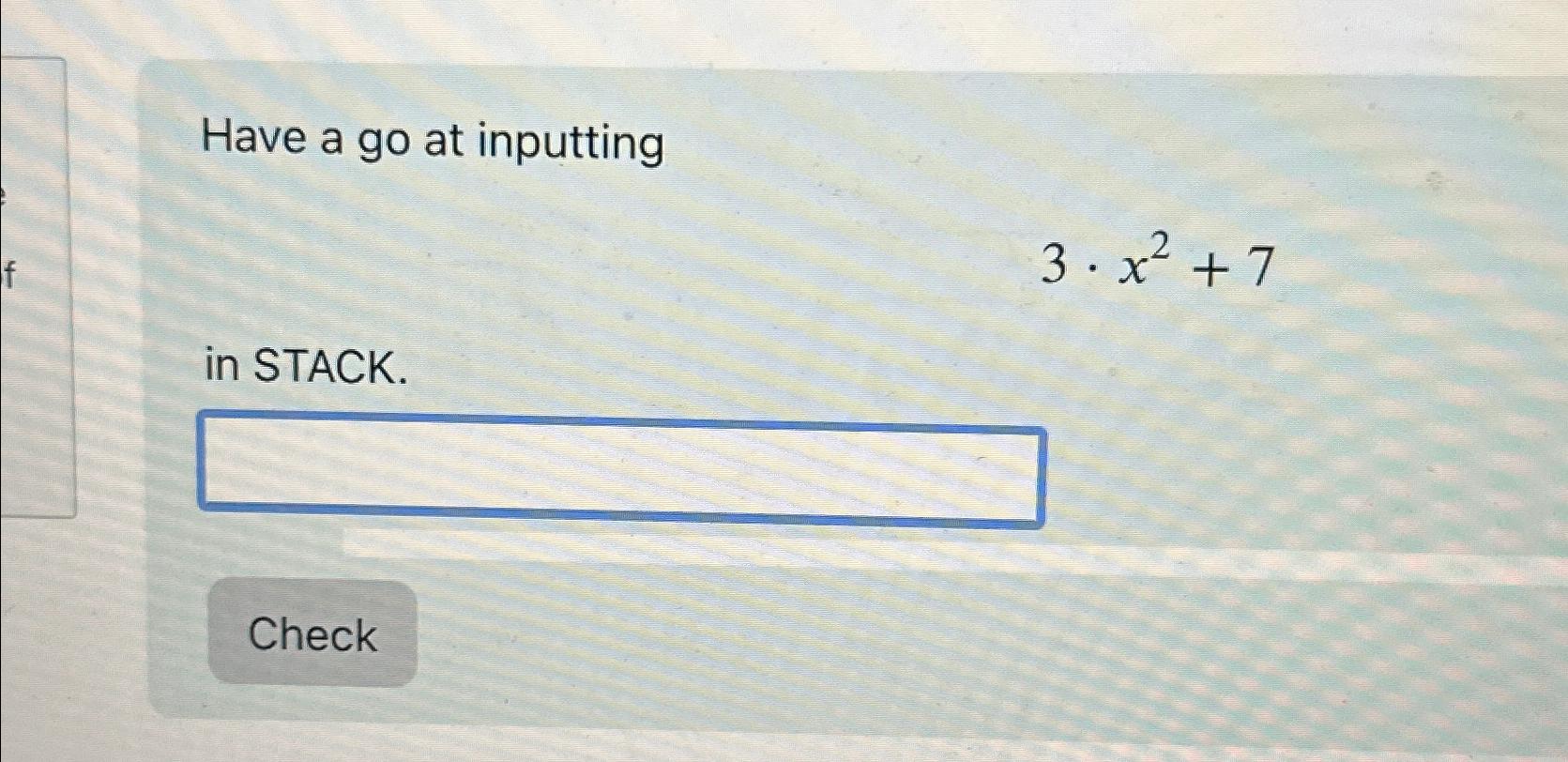 Solved Have a go at inputting3•x2+7in STACK. | Chegg.com