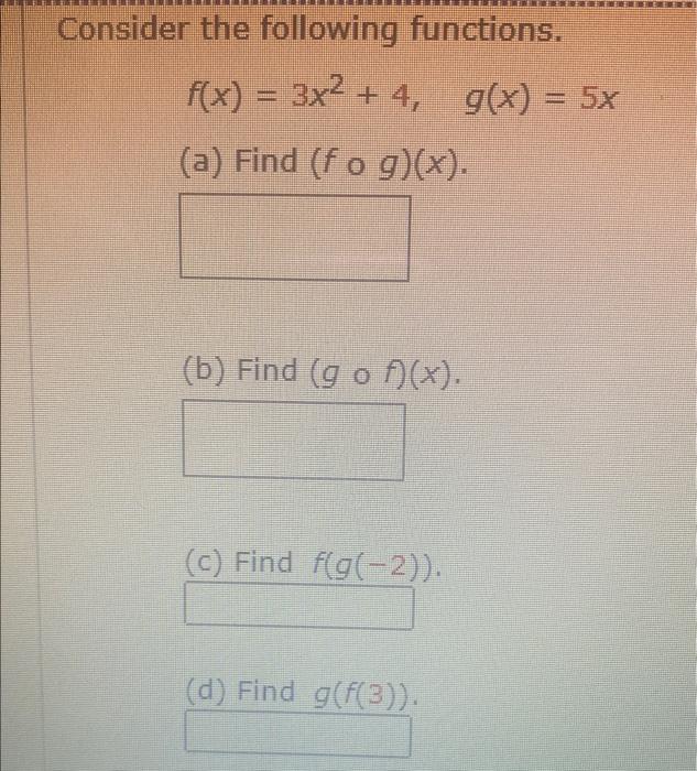 Solved Consider the following functions. f(x)=3x2+4,g(x)=5x | Chegg.com
