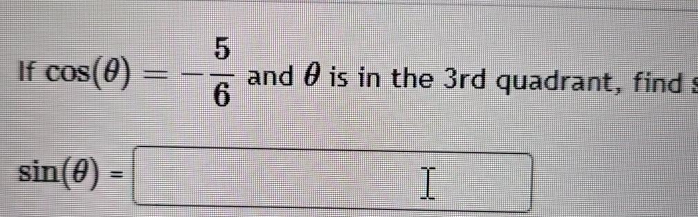 Solved If cos(θ)=-56 ﻿and θ ﻿is in the 3rd quadrant, | Chegg.com