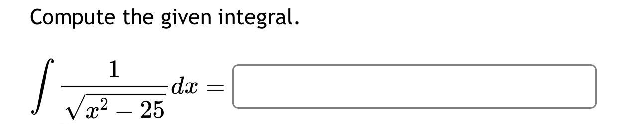 Solved Compute the given integral.∫﻿﻿1x2-252dx= | Chegg.com