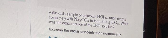 Solved A 631-mL sample of unknown HCl solution reacts | Chegg.com