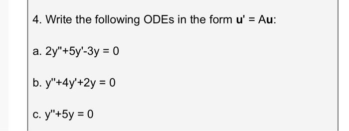 Solved 4. Write the following ODEs in the form u′=Au : a. | Chegg.com