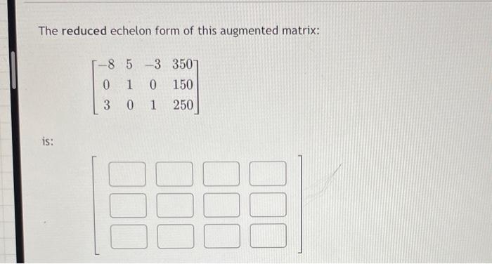 Solved The reduced echelon form of this augmented matrix: | Chegg.com