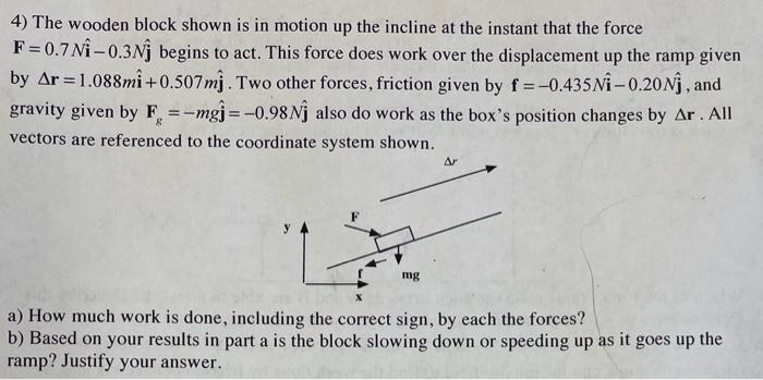 Solved 4) The wooden block shown is in motion up the incline | Chegg.com