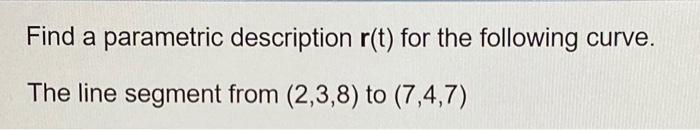 Solved Find a parametric description r(t) for the following | Chegg.com
