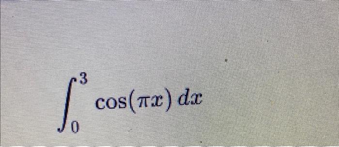 Solved ∫03cos(πx)dx | Chegg.com