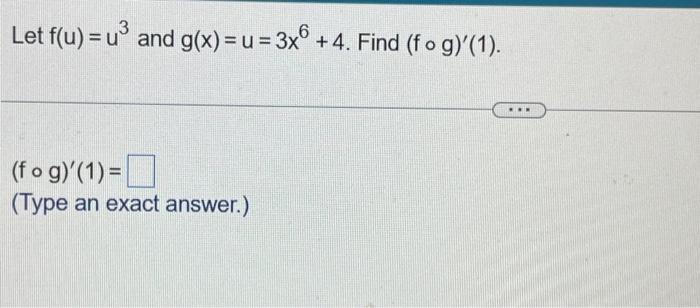 Solved Let f(u)=u3 and g(x)=u=3x6+4 (f∘g)′(1)= (Type an | Chegg.com