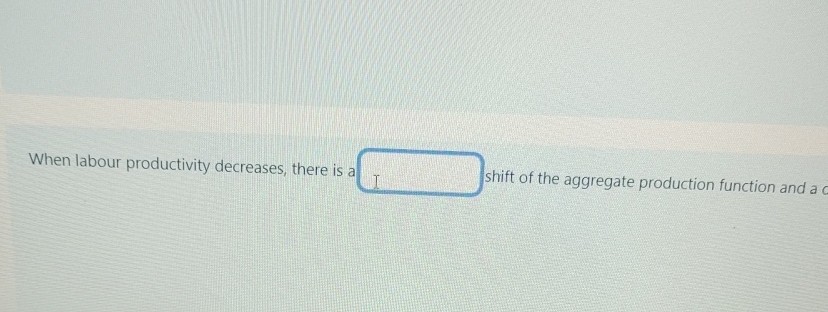 Solved When labour productivity decreases, there is a shift | Chegg.com