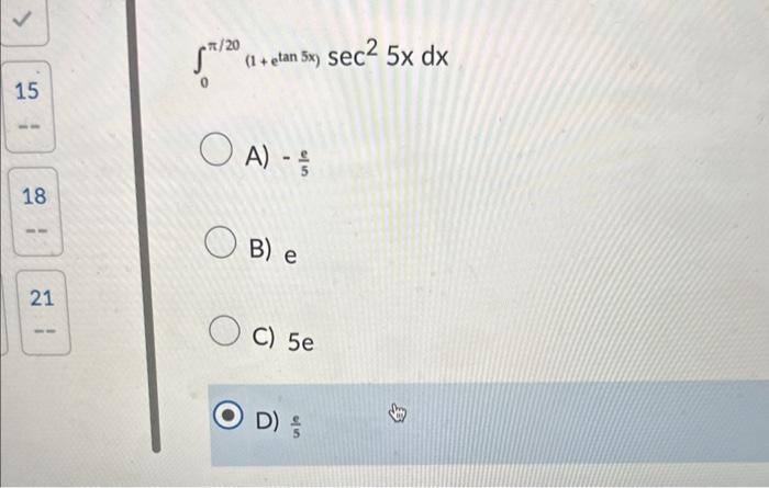 Solved ∫0π/20(1+etan5xsec25xdx A) −5e B) e C) 5e D) 5∘ | Chegg.com