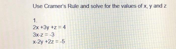 Solved Use Cramer's Rule and solve for the values of x,y and | Chegg.com