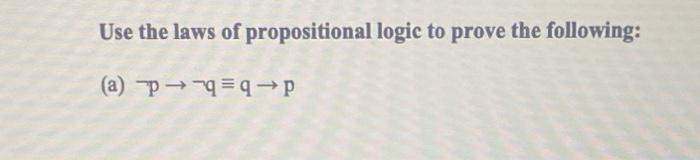 Solved Use the laws of propositional logic to prove the | Chegg.com