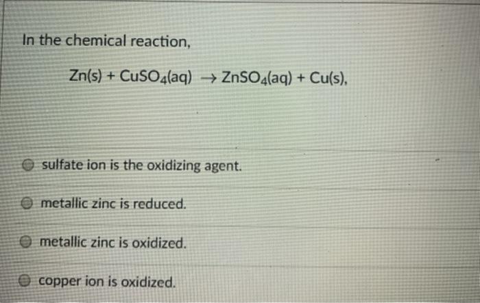 Solved In the chemical reaction, Zn(s) + CuSO4(aq) + | Chegg.com