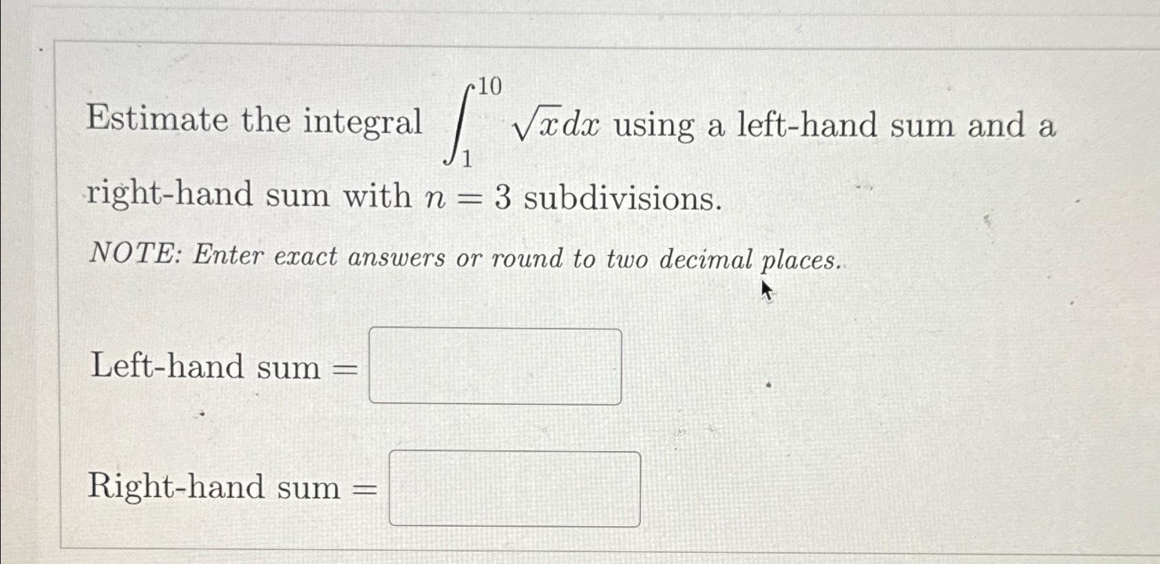 Solved Estimate the integral ∫110x2dx ﻿using a left-hand sum | Chegg.com