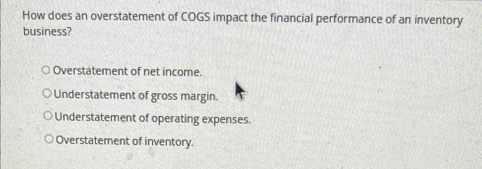 Solved How does an overstatement of COGS impact the | Chegg.com
