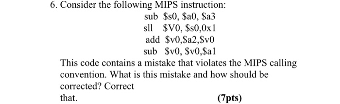 Solved 6. Consider the following MIPS instruction: sub $s0, | Chegg.com