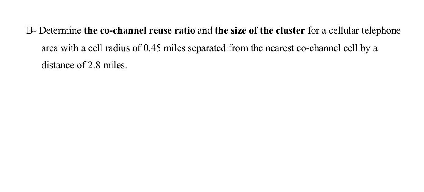 Solved B- Determine the co-channel reuse ratio and the size | Chegg.com