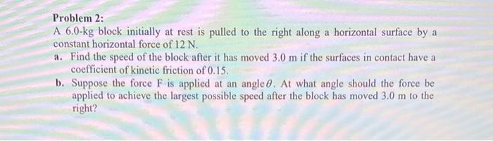 Solved Problem 2: A 6.0−kg block initially at rest is pulled | Chegg.com